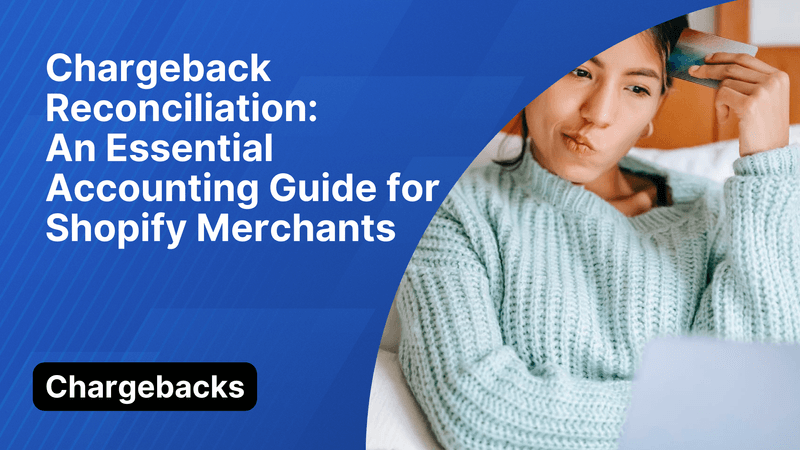 Chargeback Reconciliation – An Essential Accounting Guide for Shopify Merchants